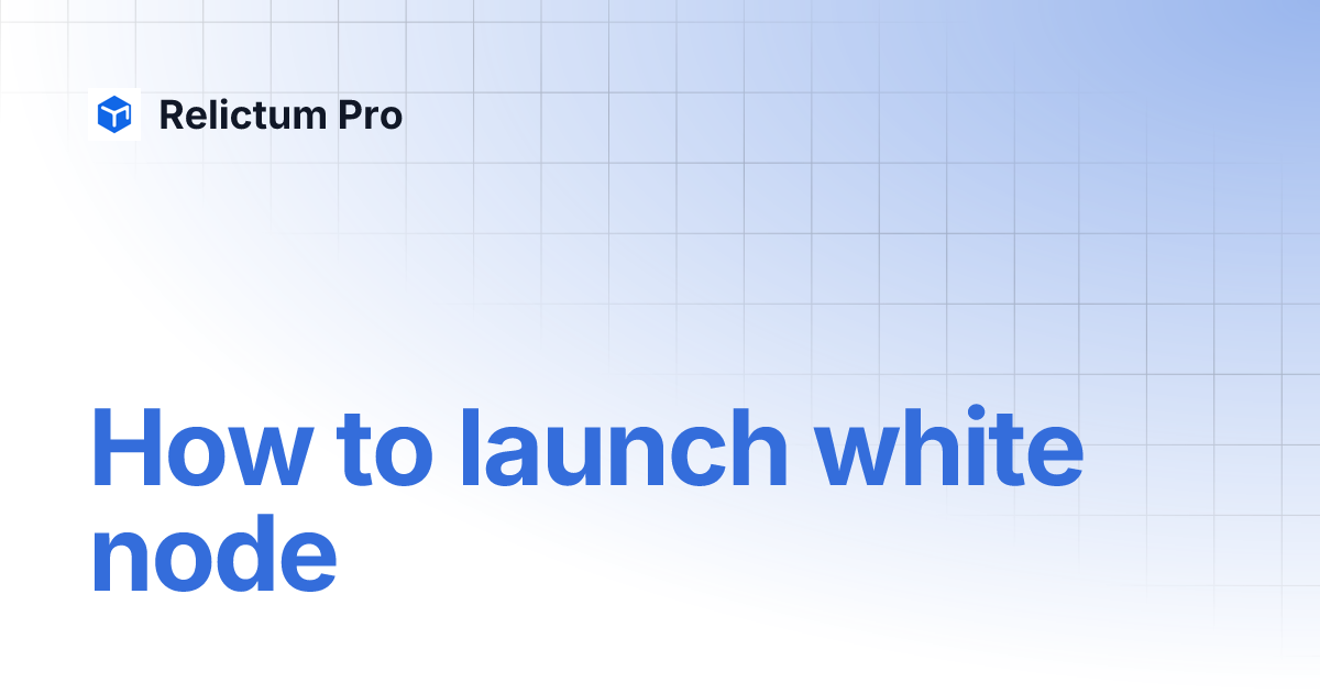 How to launch white node | Relictum Pro
